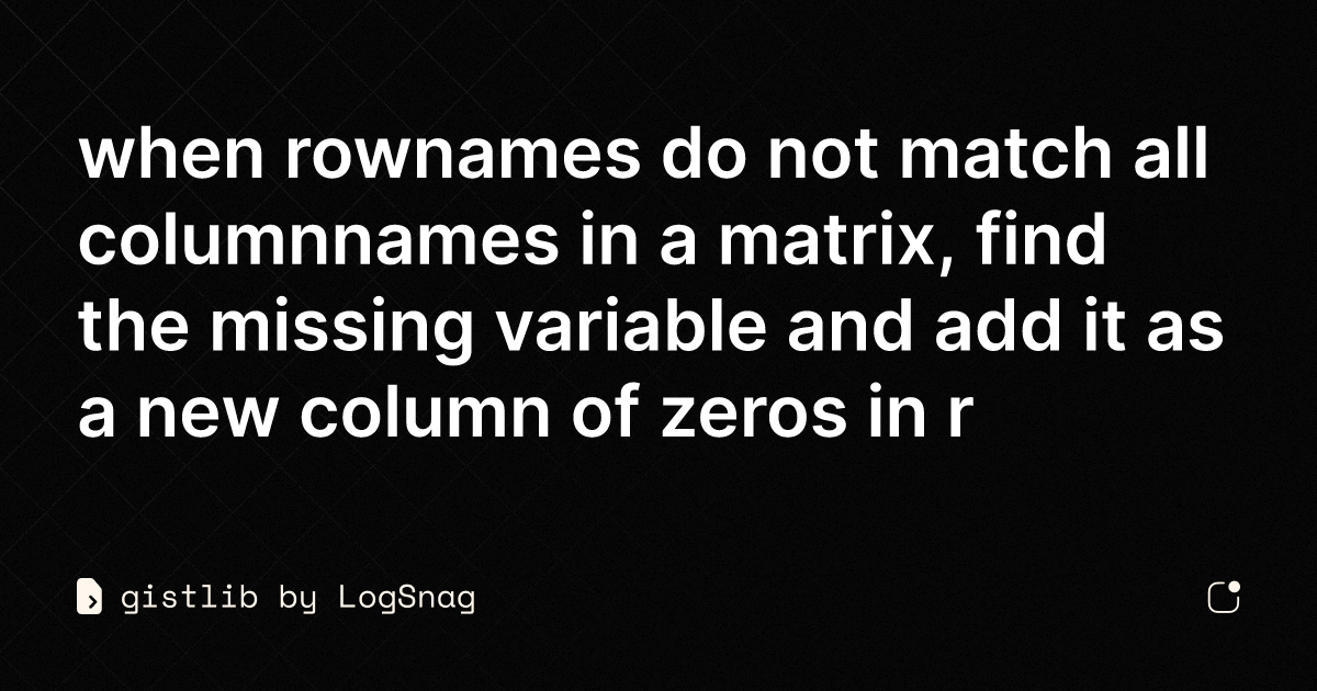 gistlib - when rownames do not match all columnnames in a matrix, find ... gistlib - when rownames do not match all columnnames in a matrix, find ...